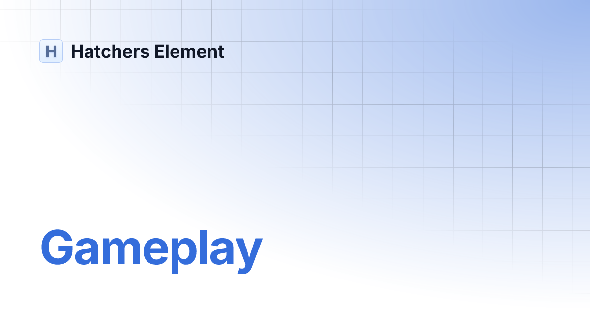 Gameplay | Hatchers Element